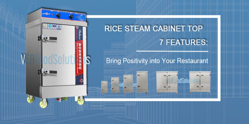 Top 7 Features of a Rice Steam Cabinet | VER Food Solutions