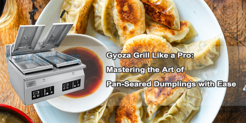 Master the Art of Gyoza Grilling Like a Pro | VER Food Solutions